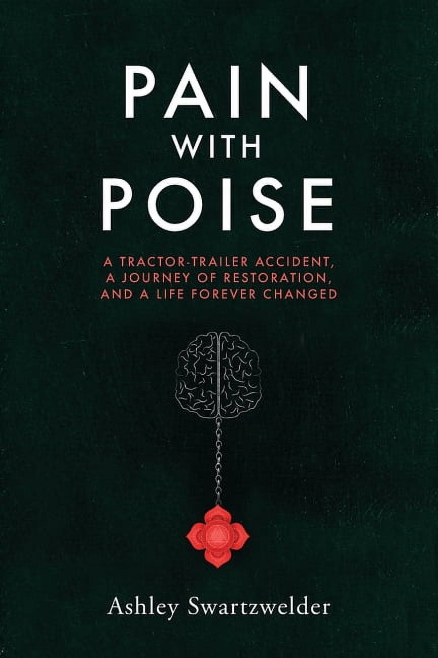 Pain with Poise: A Tractor-Trailer Accident, a Journey of Restoration ...
