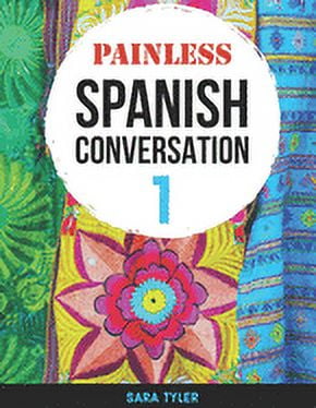 Painless Spanish Conversation: Painless Spanish Conversation 1 ...