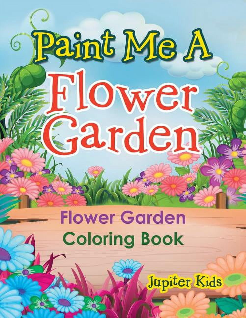 Paint Me A Flower Garden: Flower Garden Coloring Book, (Paperback ...