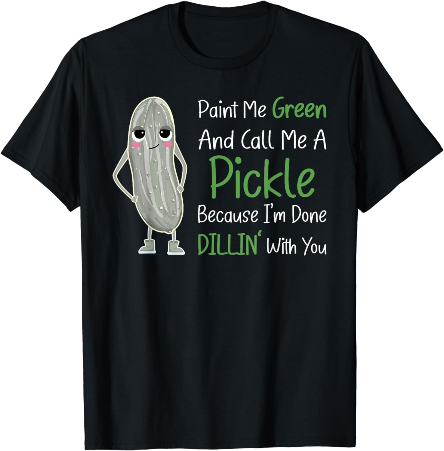 Paint Me Green Call Me Pickle - Funny Pickle Pun Jokes T-Shirt ...