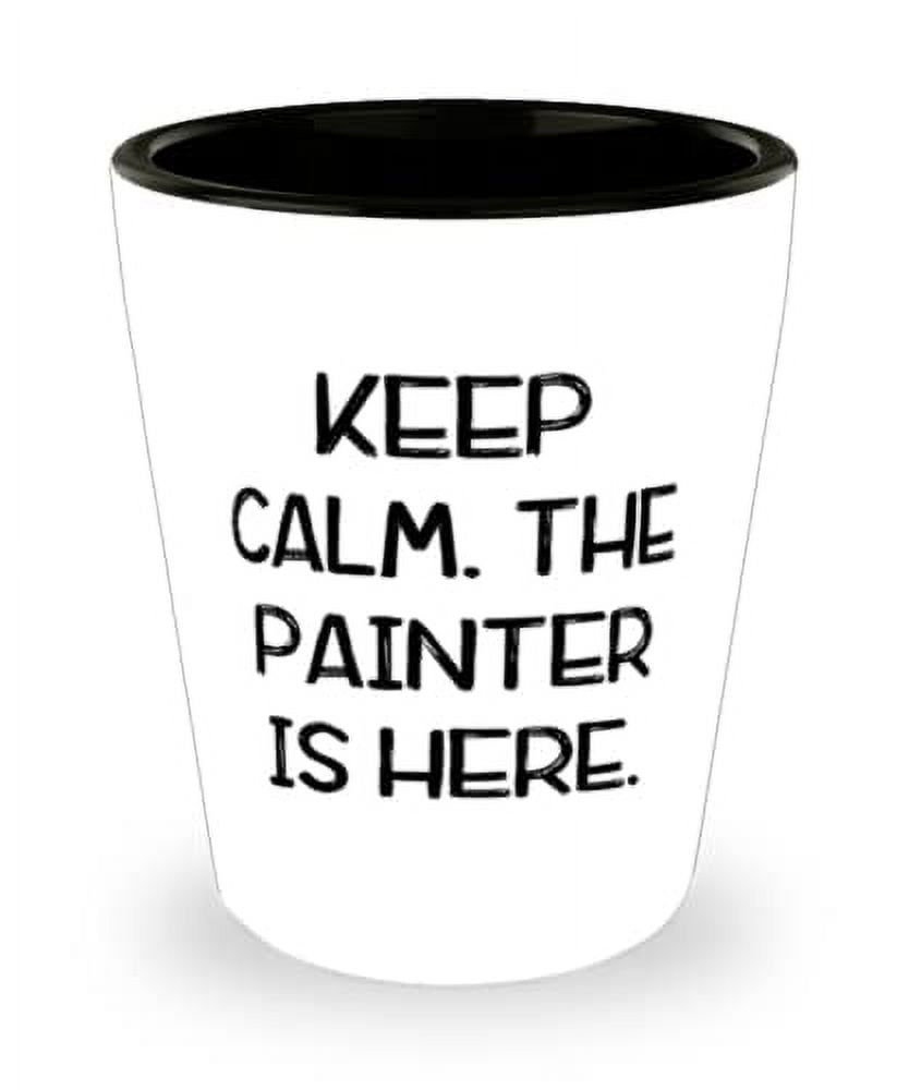 Painter Gifts For Men Women, Keep Calm. The Painter Is Here, Fancy ...