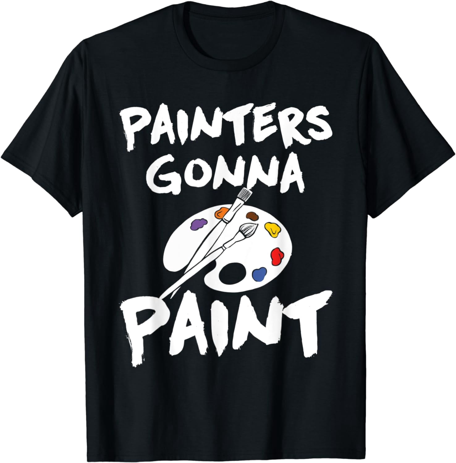 Painters Gonna Paint - Painter Shirt Gift For Painter T-Shirt - Walmart.com