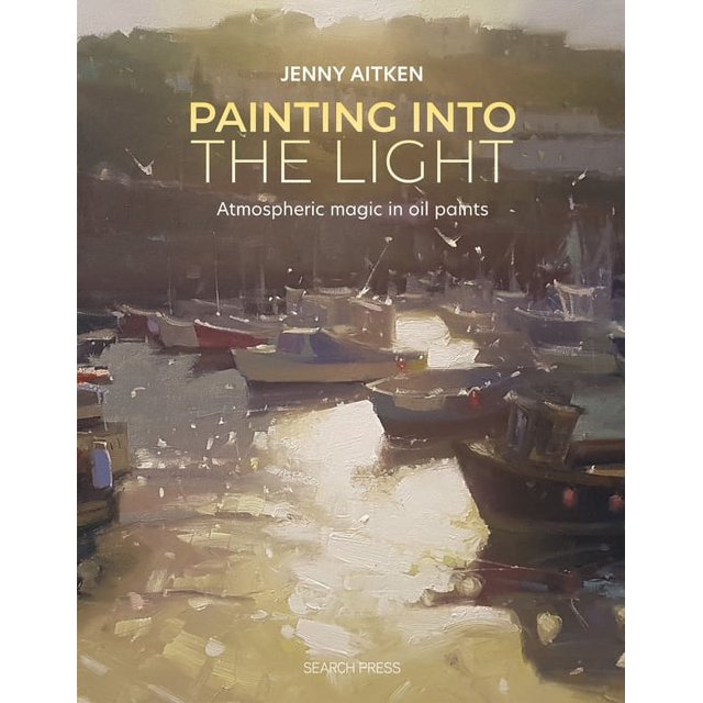 Painting Into the Light: How to Work Atmospheric Magic with Your Oil ...