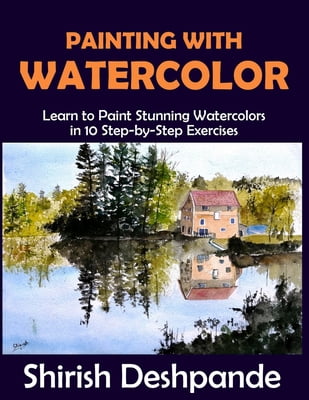 Pre-Owned Painting with Watercolor: Learn To Paint Stunning Watercolors ...