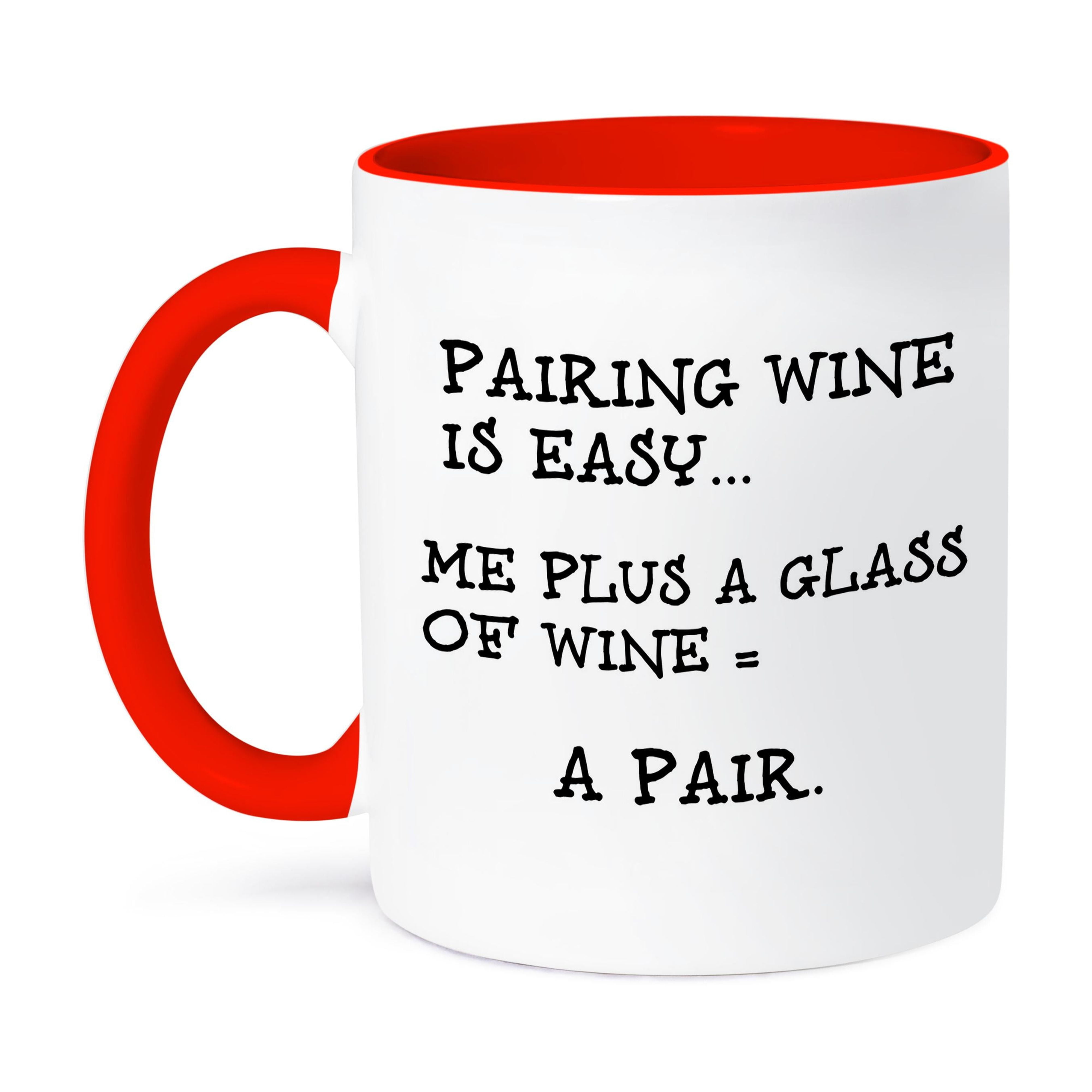 Pairing Wine Is Easy, Me Plus Wine Equals A Pair, 11oz Two-Tone Red Mug ...