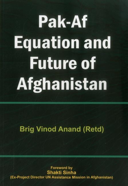 Pak Af Equation and Future of Afghanistan - Anand (Retd), Brig Vinod ...