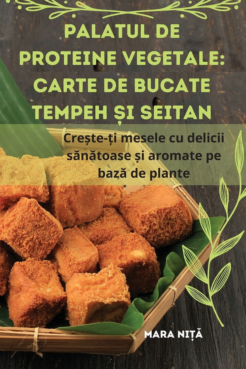 Palatul de proteine vegetale: Carte de bucate Tempeh și Seitan ...