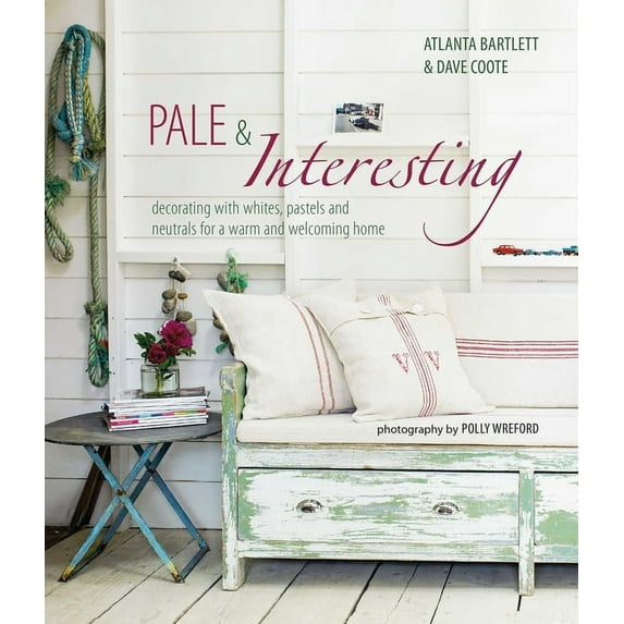 Pale & Interesting : Decorating with whites, pastels and neutrals for a ...