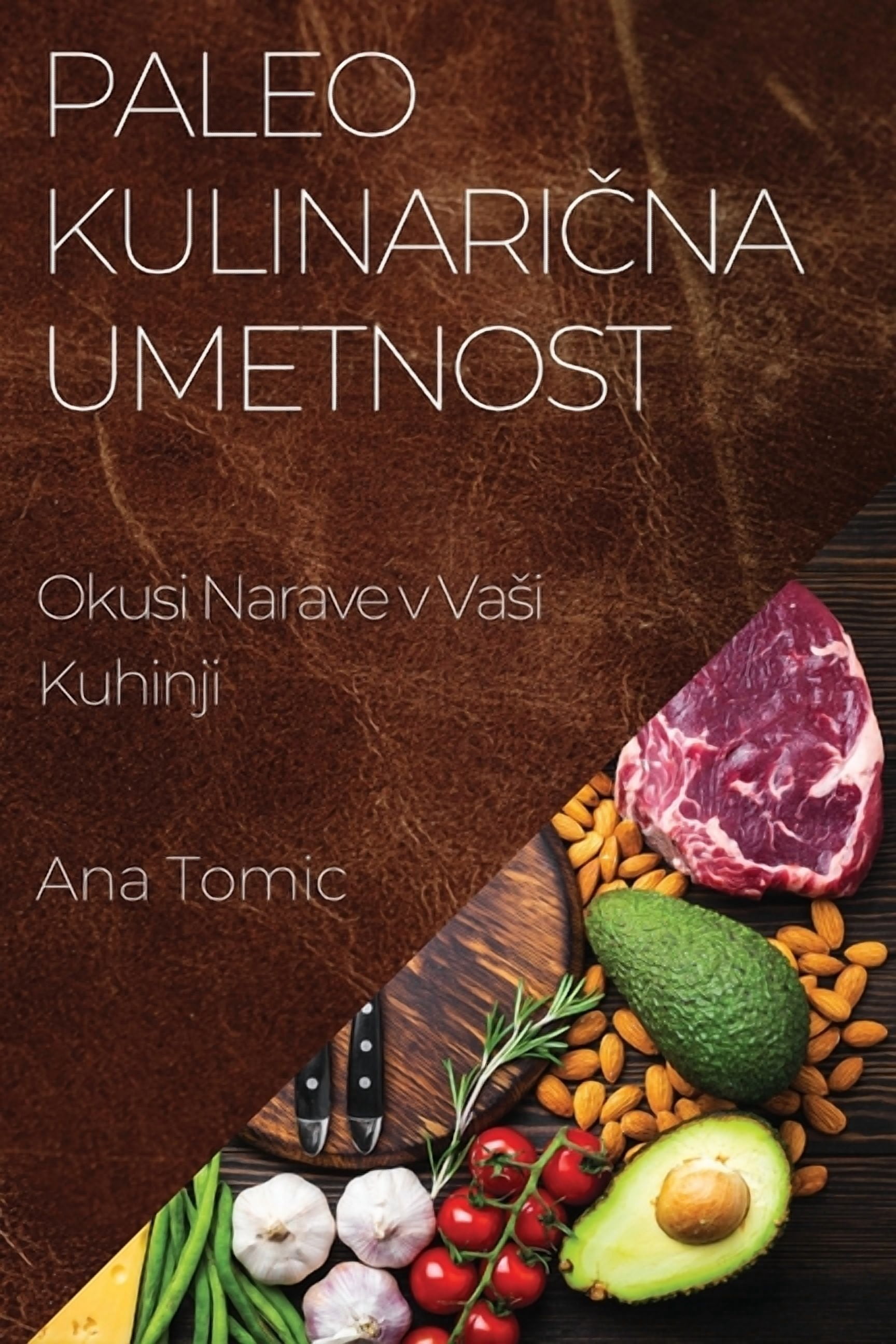 Paleo Kulinarična Umetnost: Okusi Narave v Vasi Kuhinji, (Paperback ...