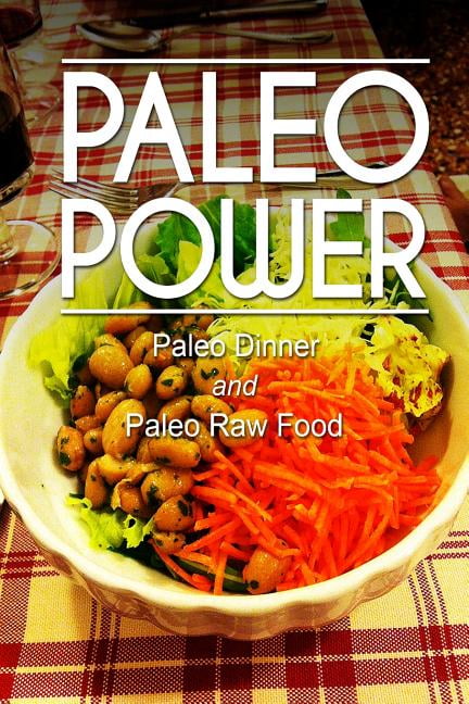Paleo Power - Paleo Dinner and Paleo Raw Food (Paperback) - Walmart.com