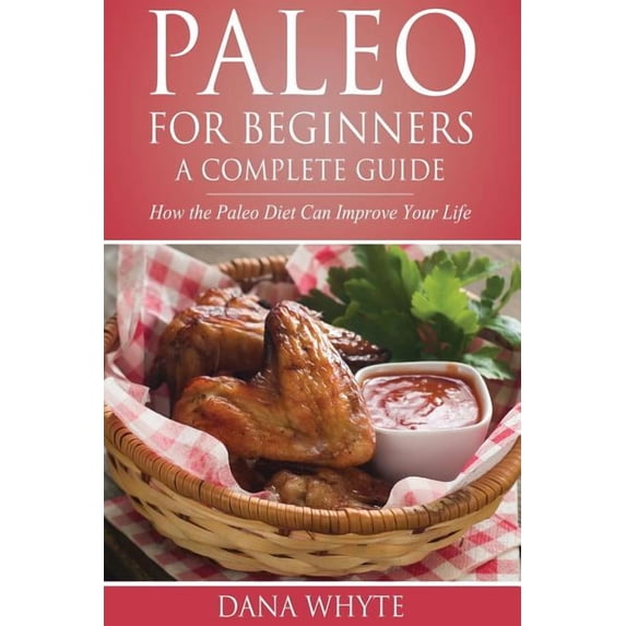 Paleo for Beginners-A Complete Guide: How the Paleo Diet Can Improve ...