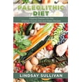 Paleolithic Diet: Digging Deeper Into the Original Human Diet and Paleo ...