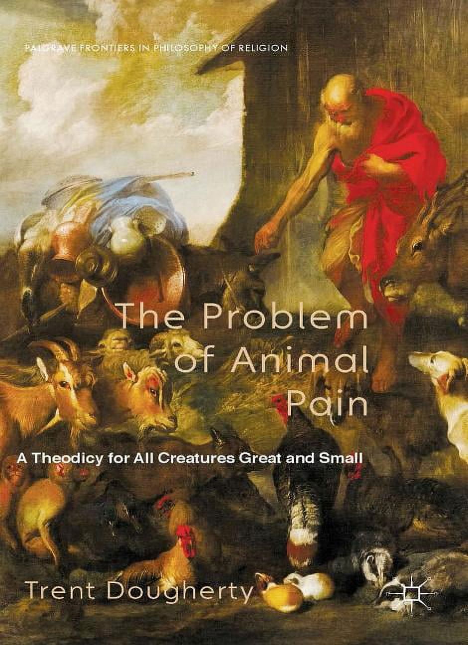 Palgrave Frontiers in Philosophy of Reli The Problem of Animal Pain: A ...
