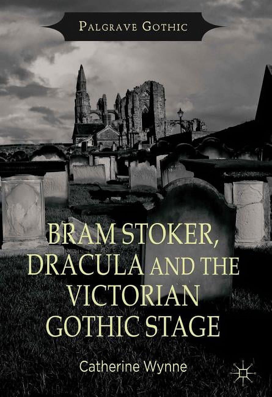 Palgrave Gothic Bram Stoker, Dracula and the Victorian Gothic Stage ...