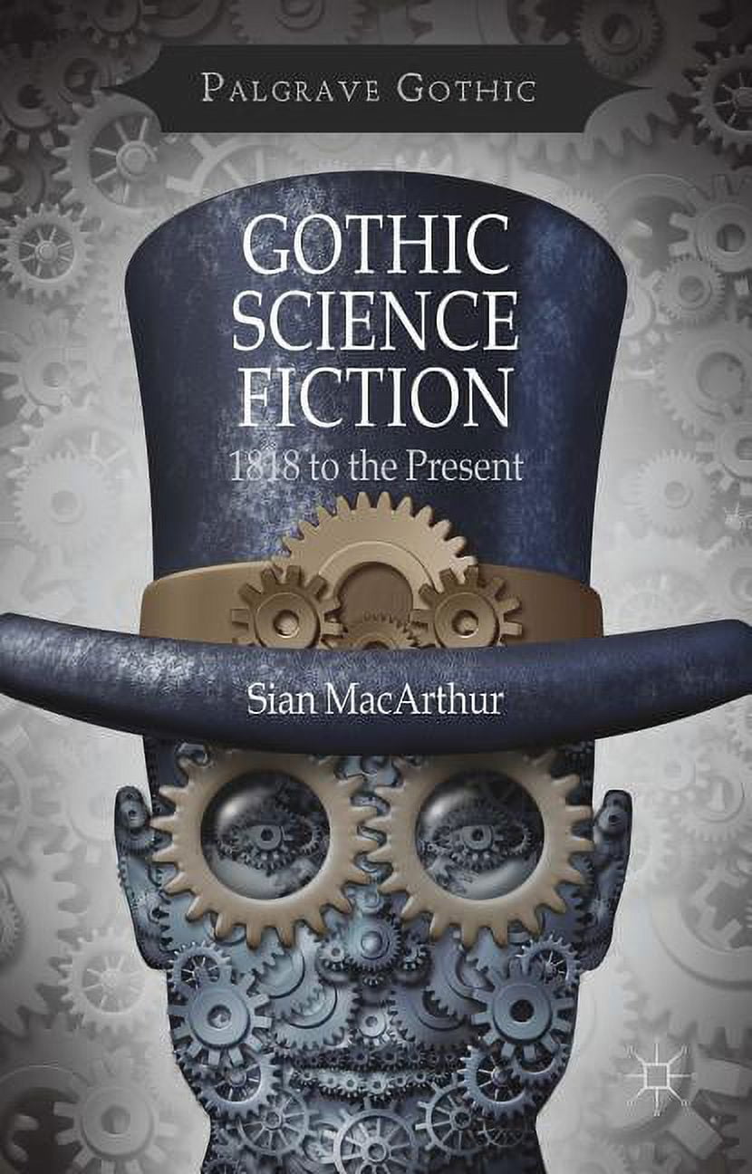 Palgrave Gothic Gothic Science Fiction: 1818 to the Present, (Hardcover ...