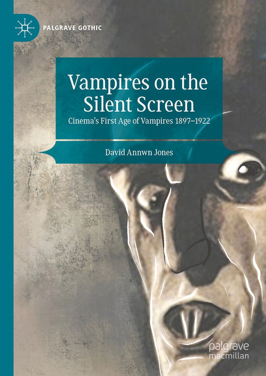 Palgrave Gothic Vampires on the Silent Screen: Cinema's First Age of ...