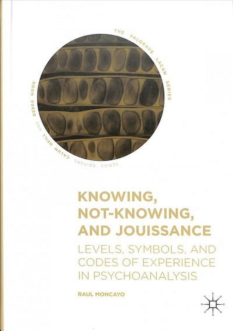 Palgrave Lacan: Knowing, Not-Knowing, and Jouissance: Levels, Symbols ...
