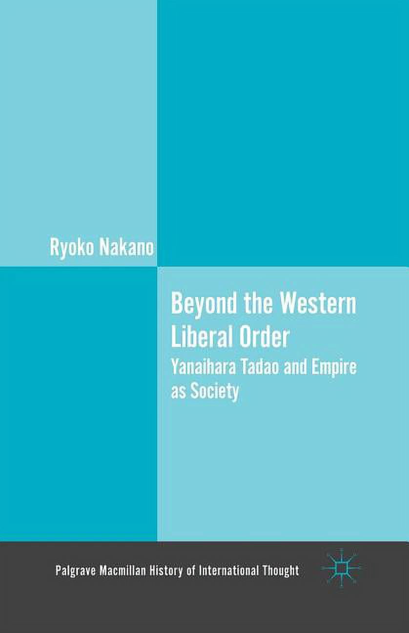 Palgrave MacMillan History of Internatio Beyond the Western Liberal ...