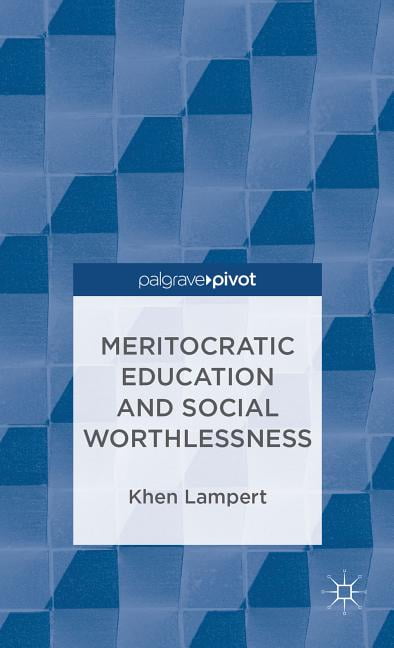 Palgrave Pivot: Meritocratic Education and Social Worthlessness ...