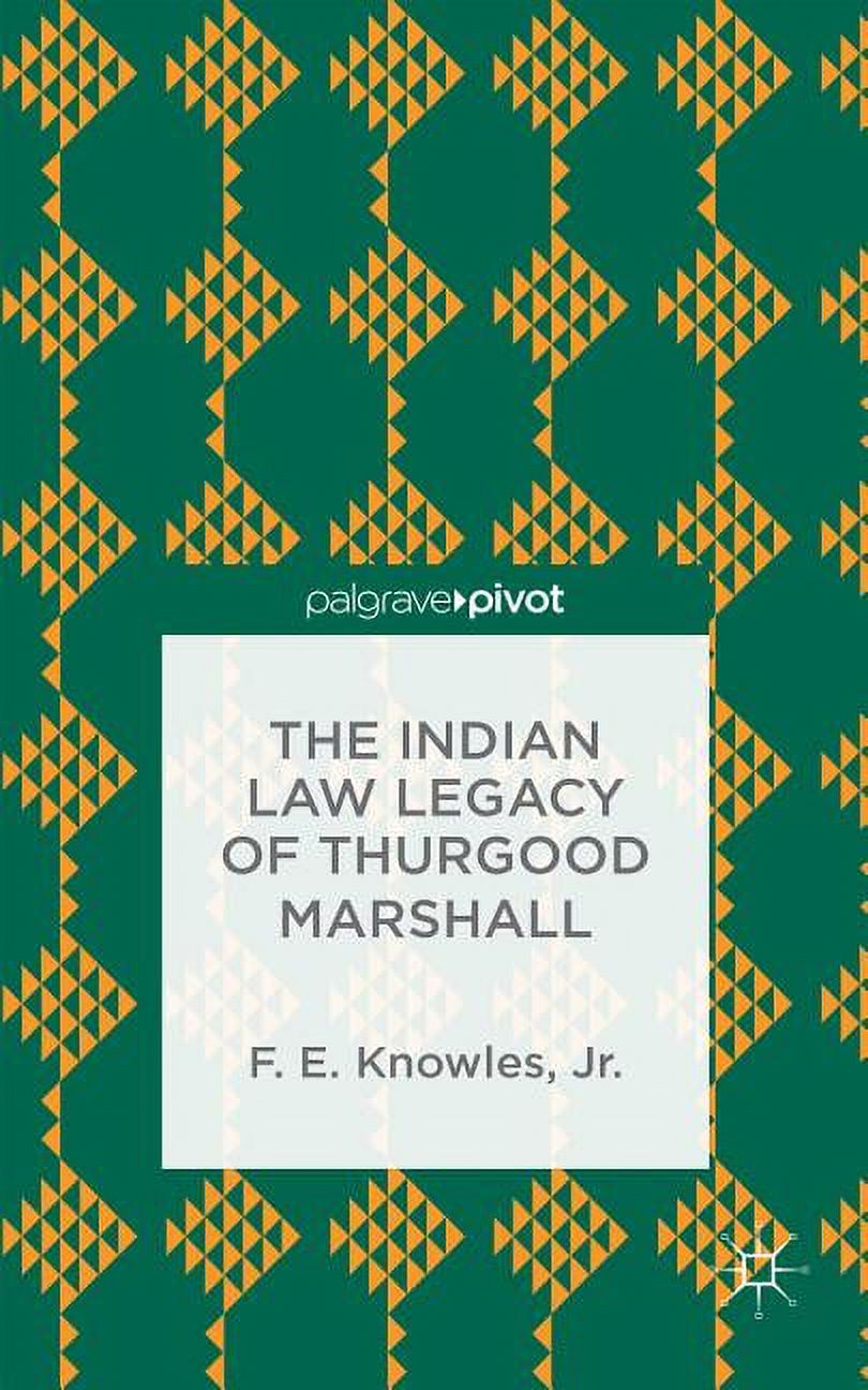 Palgrave Pivot The Indian Law Legacy of Thurgood Marshall, (Hardcover ...