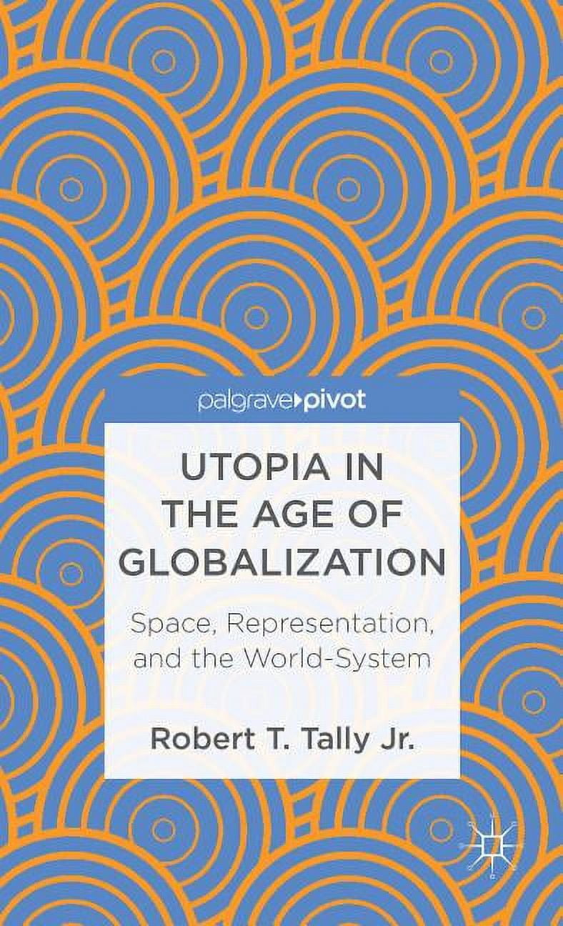 Palgrave Pivot Utopia in the Age of Globalization: Space ...