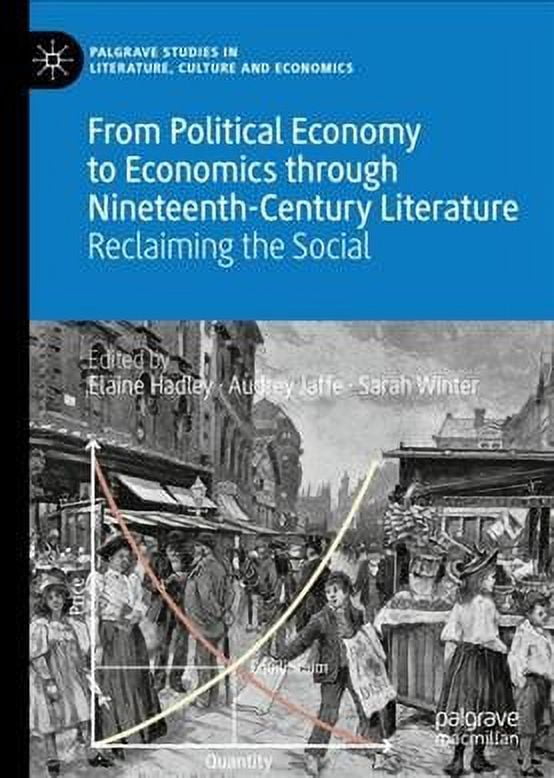 Palgrave Studies in Literature, Culture and Economics: From Political Economy to Economics ...