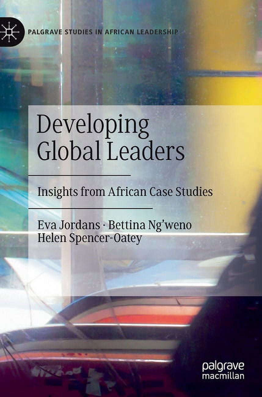 Palgrave Studies in African Leadership Developing Global Leaders ...