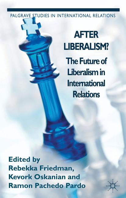 Palgrave Studies in International Relations: After Liberalism?: The ...