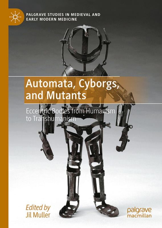 Palgrave Studies in Medieval and Early M Automata, Cyborgs, and Mutants ...