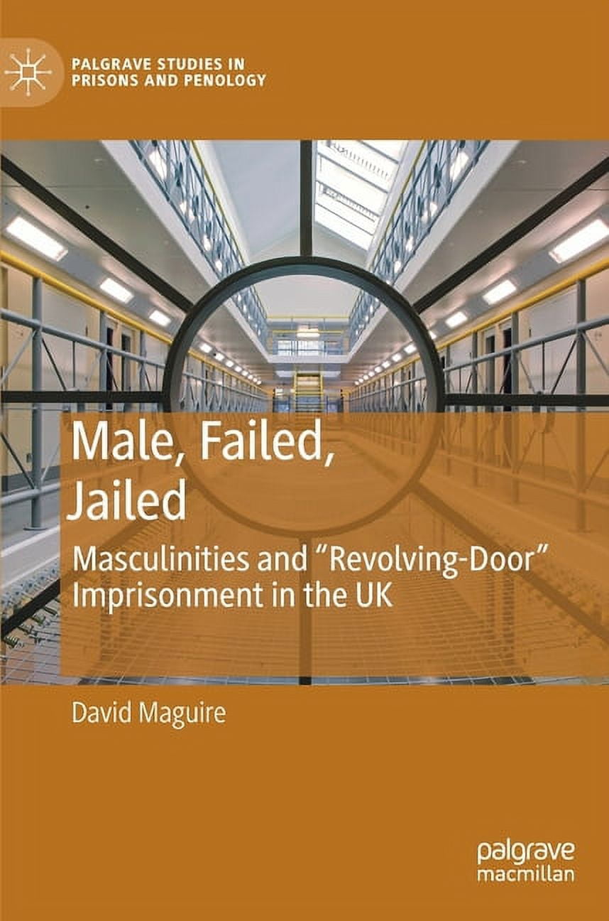 Palgrave Studies in Prisons and Penology Male, Failed, Jailed ...