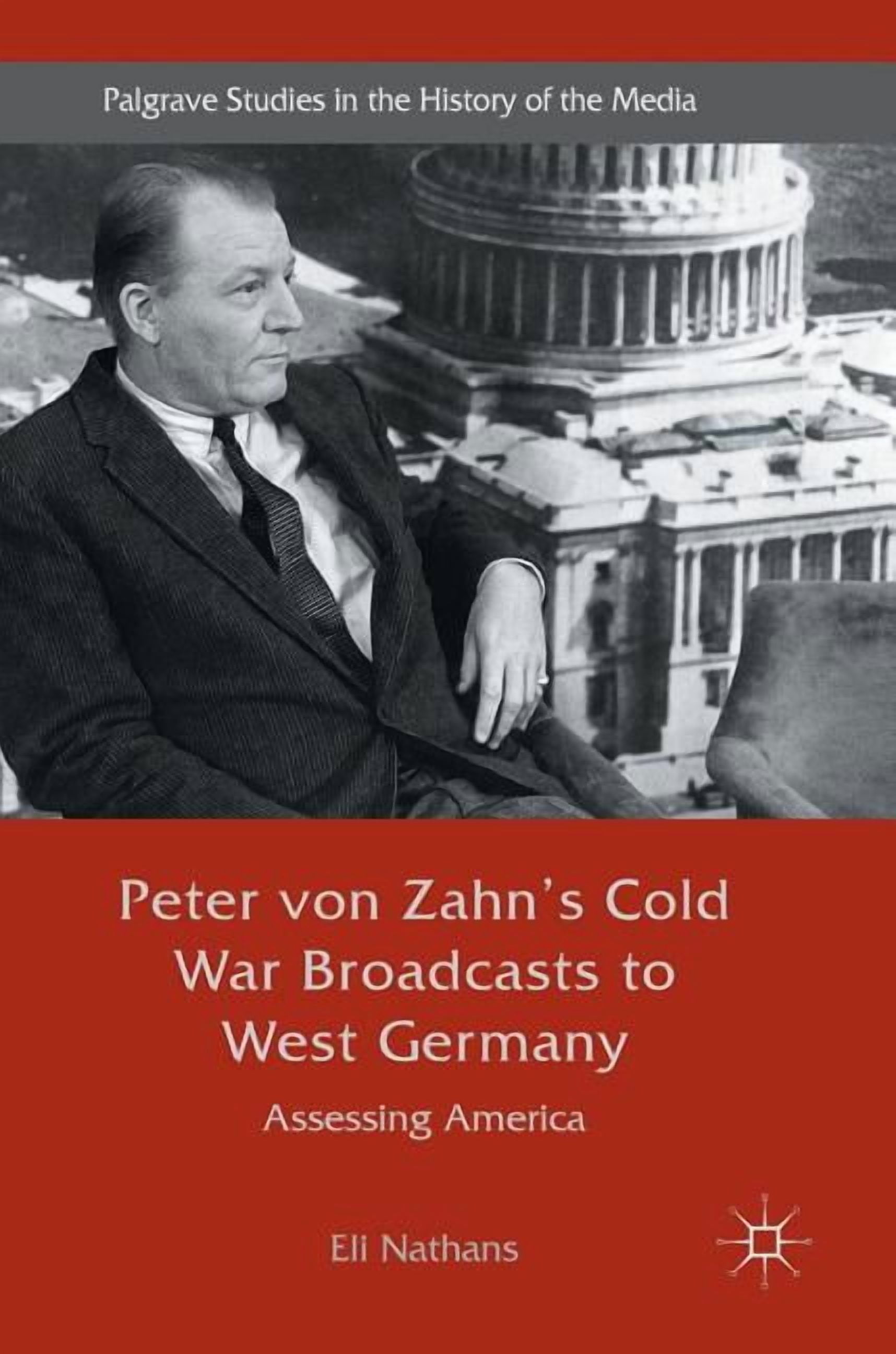 Palgrave Studies in the History of the M Peter Von Zahn's Cold War ...