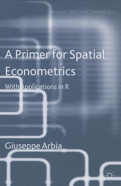 Palgrave Texts in Econometrics: A Primer for Spatial Econometrics (Paperback) - Walmart.com