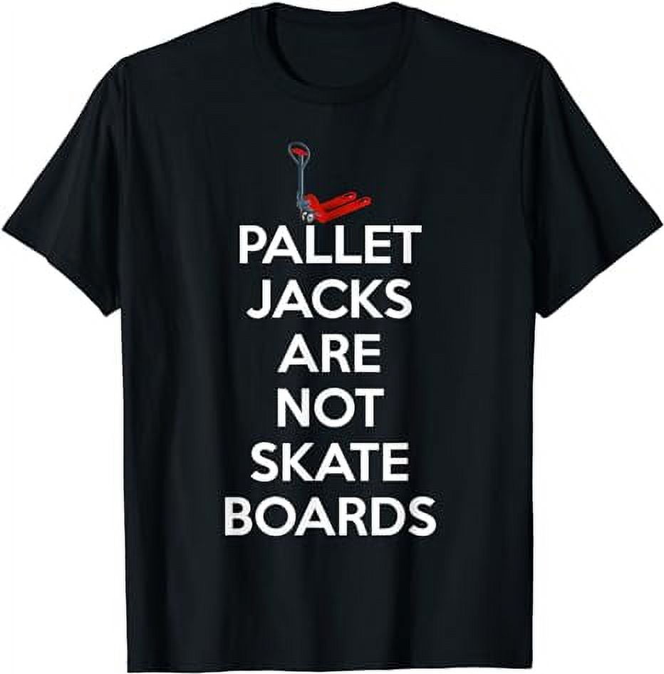 Pallet Jacks Are Not Skateboards T Shirt for Safety Team EHS - Walmart.com