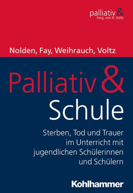 Palliativ & Schule : Sterben, Tod Und Trauer Im Unterricht Mit ... Palliativ & Schule : Sterben, Tod Und Trauer Im Unterricht Mit ...