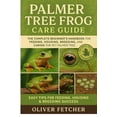 Palmer Tree Frog Care Guide: The Complete Beginner's Handbook for ...