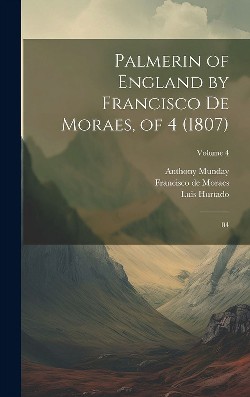 Palmerin of England by Francisco De Moraes, of 4 (1807) : 04; Volume 4 ...