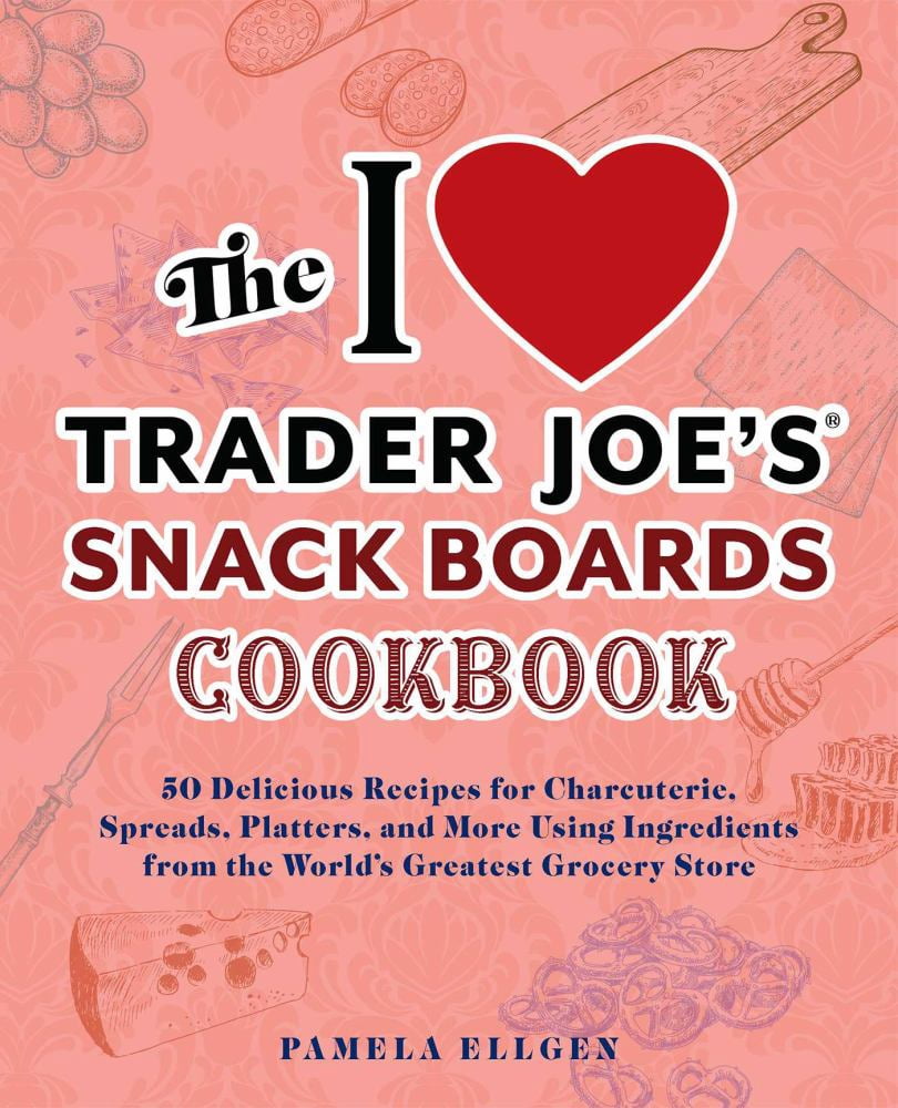 Pamela Ellgen: The I Love Trader Joe's Snack Boards Cookbook: 50 ...