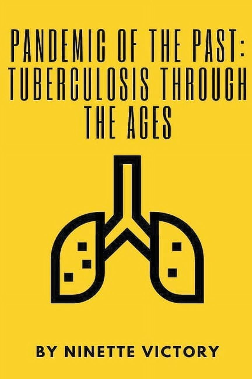 Pandemic of the Past: Tuberculosis through the Ages, (Paperback ...
