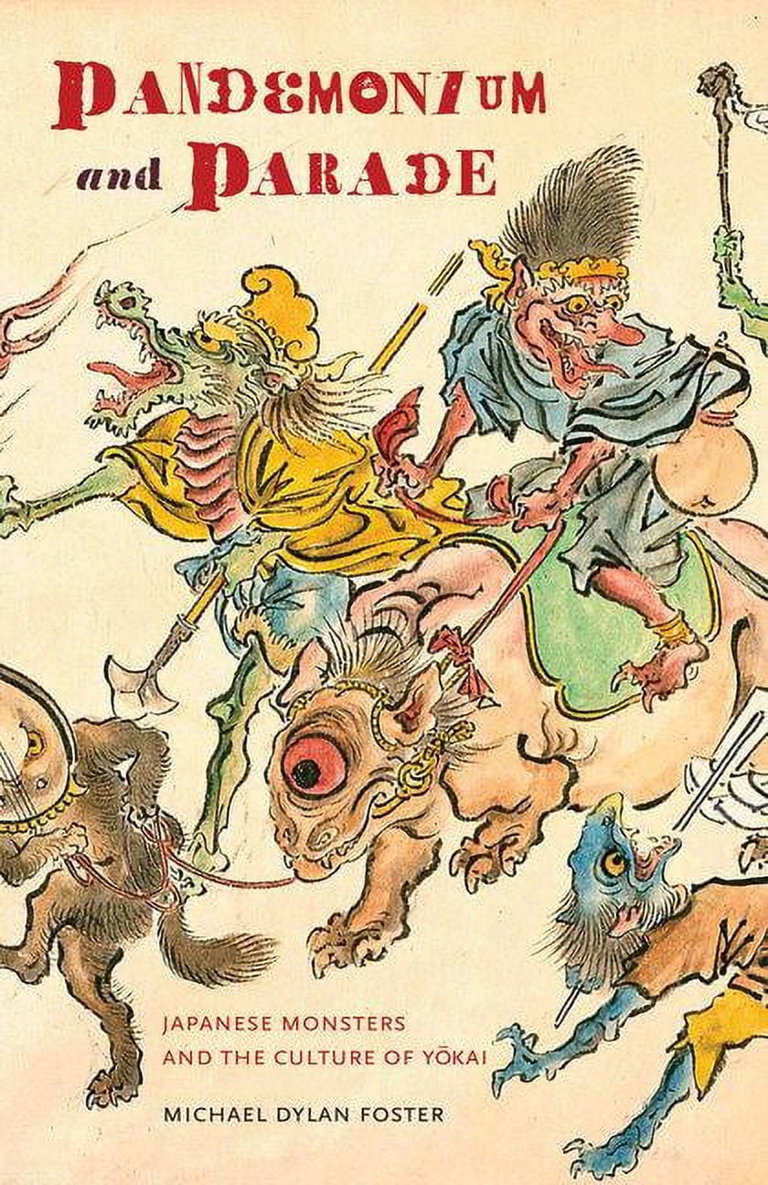 Pandemonium and Parade: Japanese Monsters and the Culture of Yokai ...