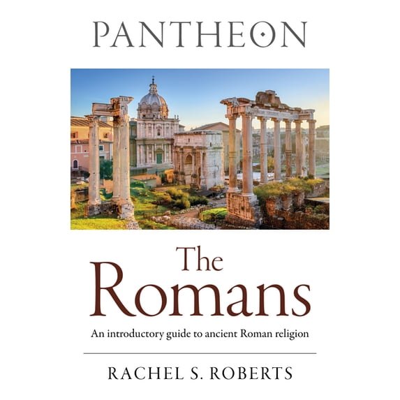 Pantheon - The Romans: An Introductory Guide to Ancient Roman Religion ...