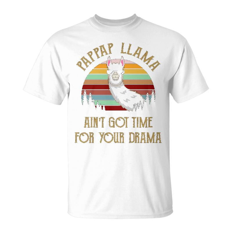 Pap Pap Grandpa Gift Pap Pap Llama AinT Got Time For Your Drama V2 ...
