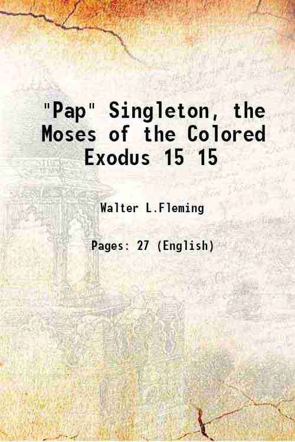 "Pap" Singleton, the Moses of the Colored Exodus Volume 15 1909 ...