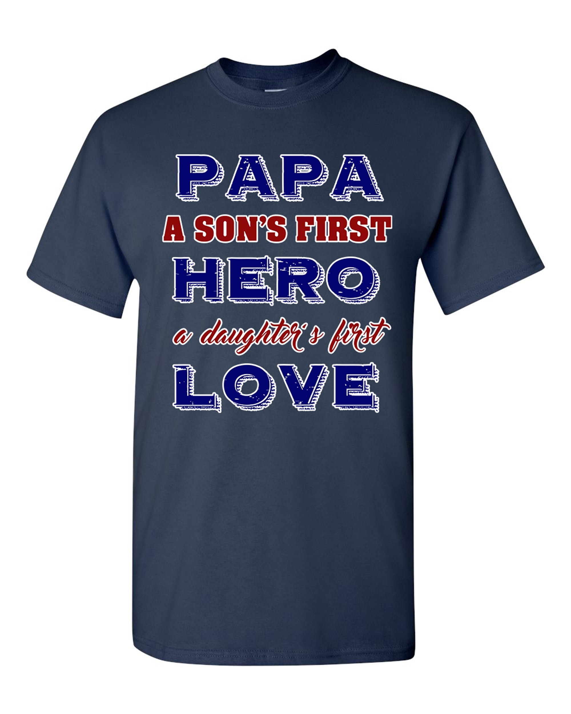 Papa A Son's First Hero A Daughter's First Love Funny DT Adult T-Shirt ...