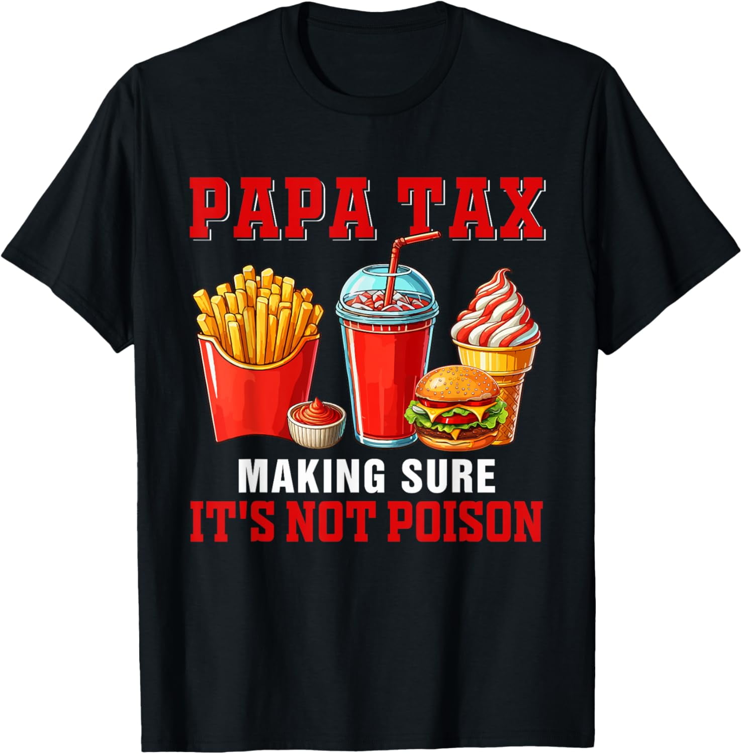 Papa Funny Joke Tax Making Sure It's Not Poison Fast Food T-Shirt ...