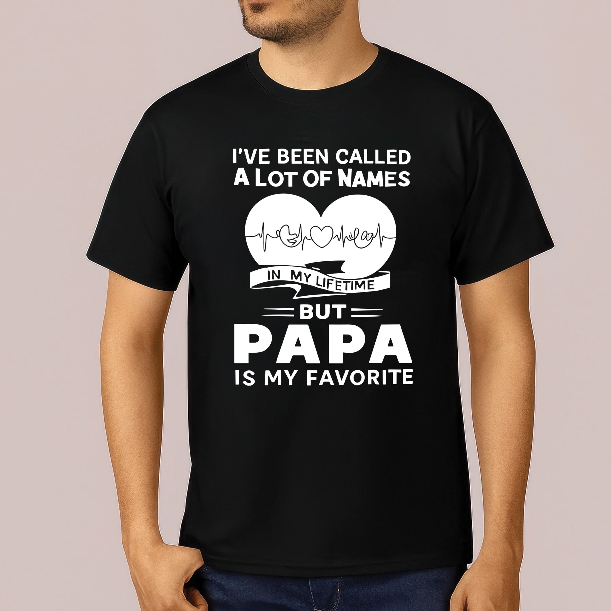 Papa I’ve Been Called a Lot of Names in My Lifetime Shirt – Funny ...
