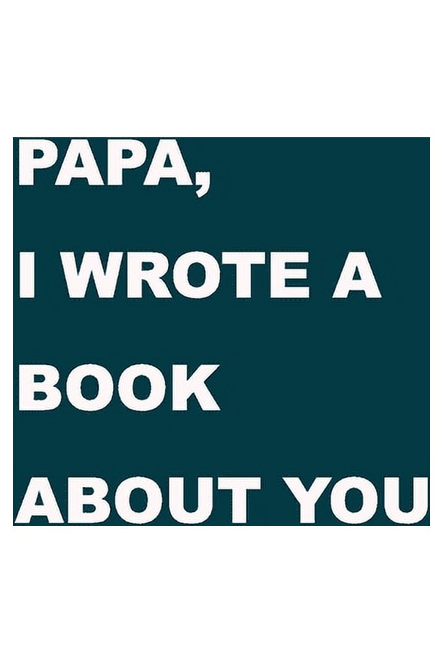 Papa I wrote a book about you: From a son/ daughter to a father ...