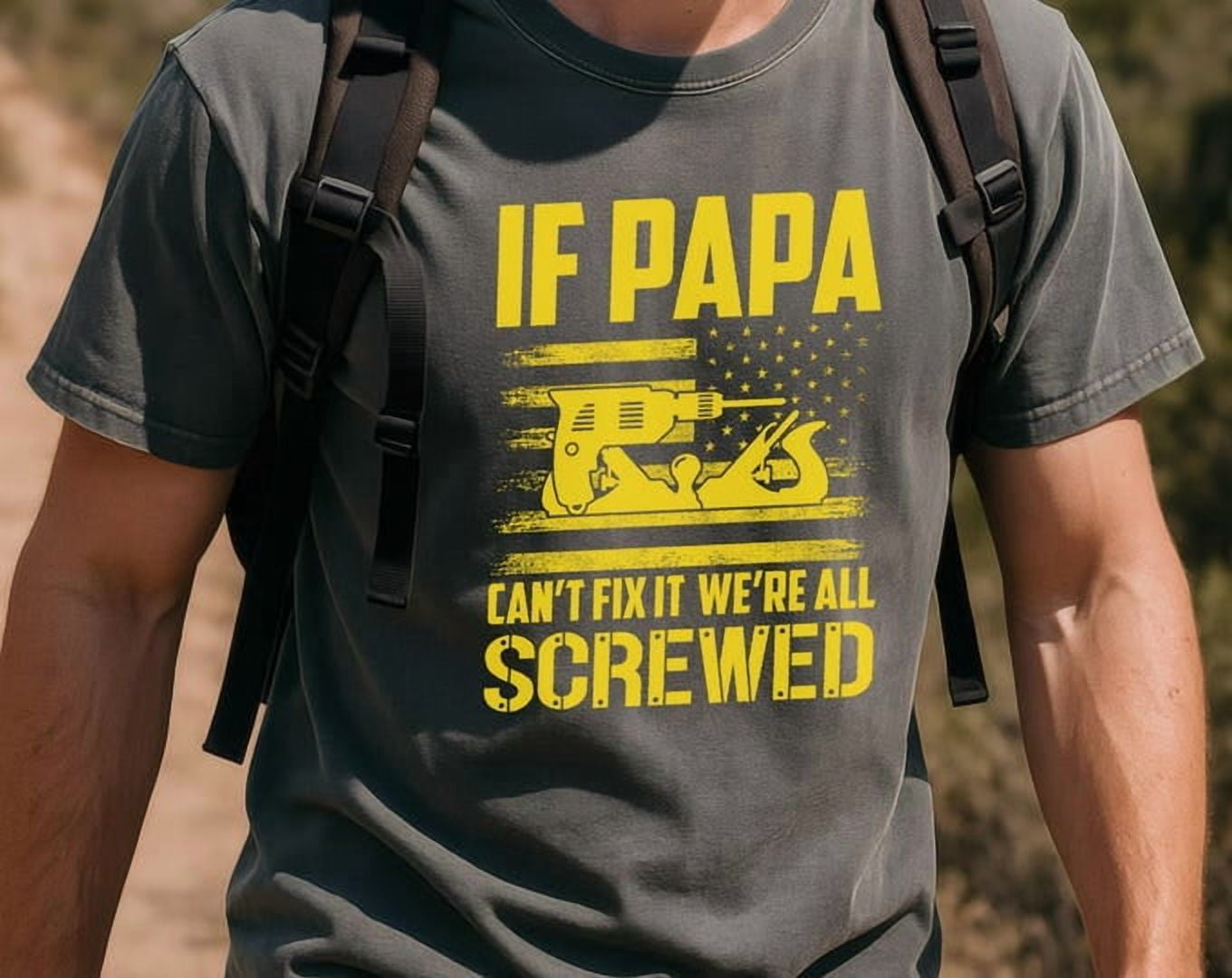 Papa T-Shirt, If Papa Can’t Fix It We’re All Screwed Shirt, Handy Dad ...