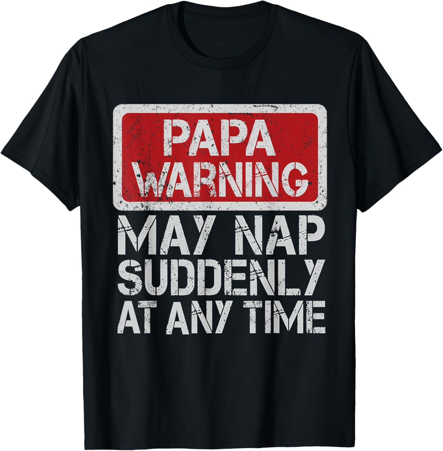 Papa Warning Sign May Nap Suddenly At Any Time Papa T-Shirt - Walmart.com