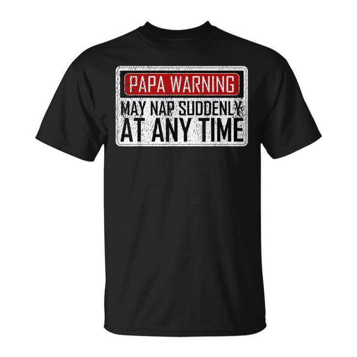 Papa Warning Sign May Nap Suddenly T-Shirt for Men & Women - Funny ...