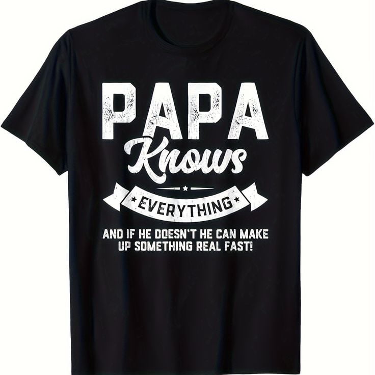 Papa knows everything T-shirt, and if he doesn't he can make up ...